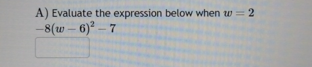 Solved A) ﻿Evaluate the expression below when w=2-8(w-6)2-7 | Chegg.com