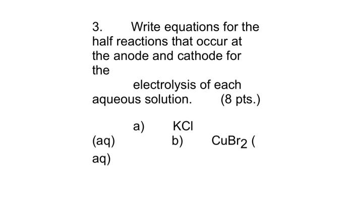 Solved 3. Write equations for the half reactions that occur | Chegg.com