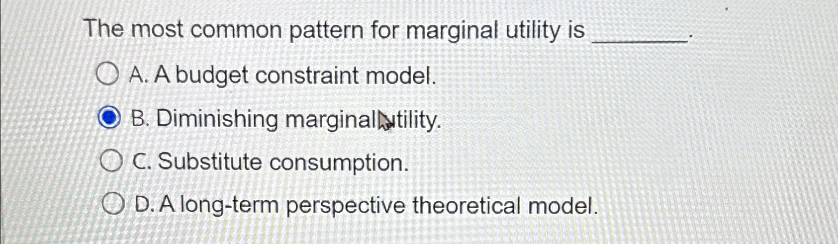 Solved The most common pattern for marginal utility isA. ﻿A | Chegg.com
