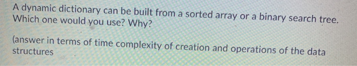 Solved A dynamic dictionary can be built from a sorted array | Chegg.com