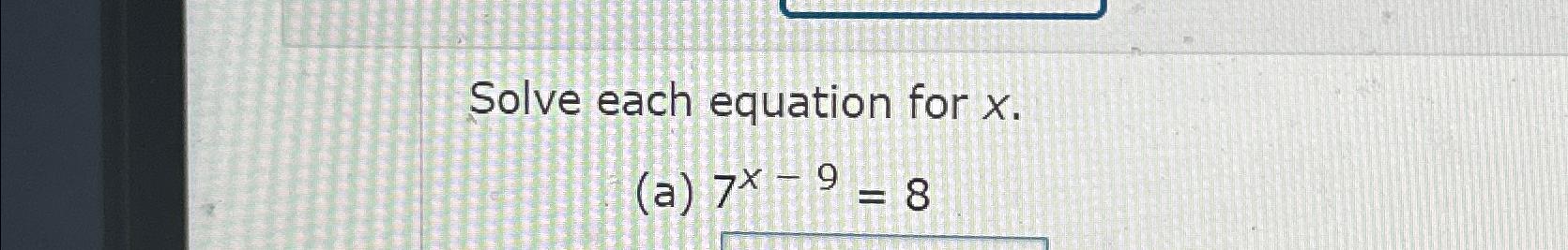 Solved Solve each equation for x(a) 7x-9=8 | Chegg.com