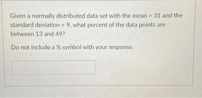 Solved Given a normally distributed data set with the mean = | Chegg.com