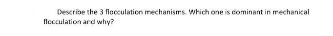 Solved Describe the 3 flocculation mechanisms. Which one is | Chegg.com Solved Describe the 3 flocculation mechanisms. Which one is | Chegg.com