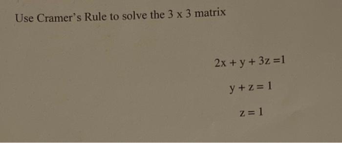 Solved Use Cramer's Rule to solve the 3×3 matrix | Chegg.com