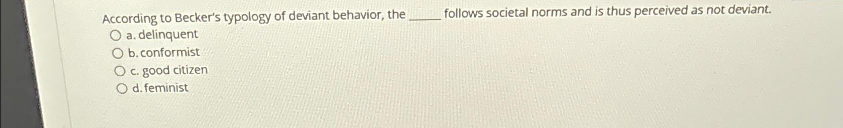 Solved According to Becker's typology of deviant behavior, | Chegg.com