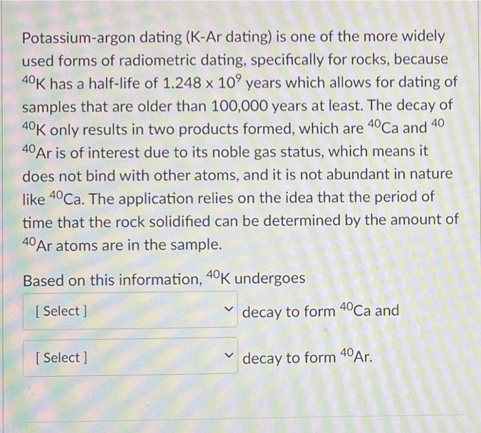 Solved X Potassium-argon dating (K-Ar dating) is one of the | Chegg.com