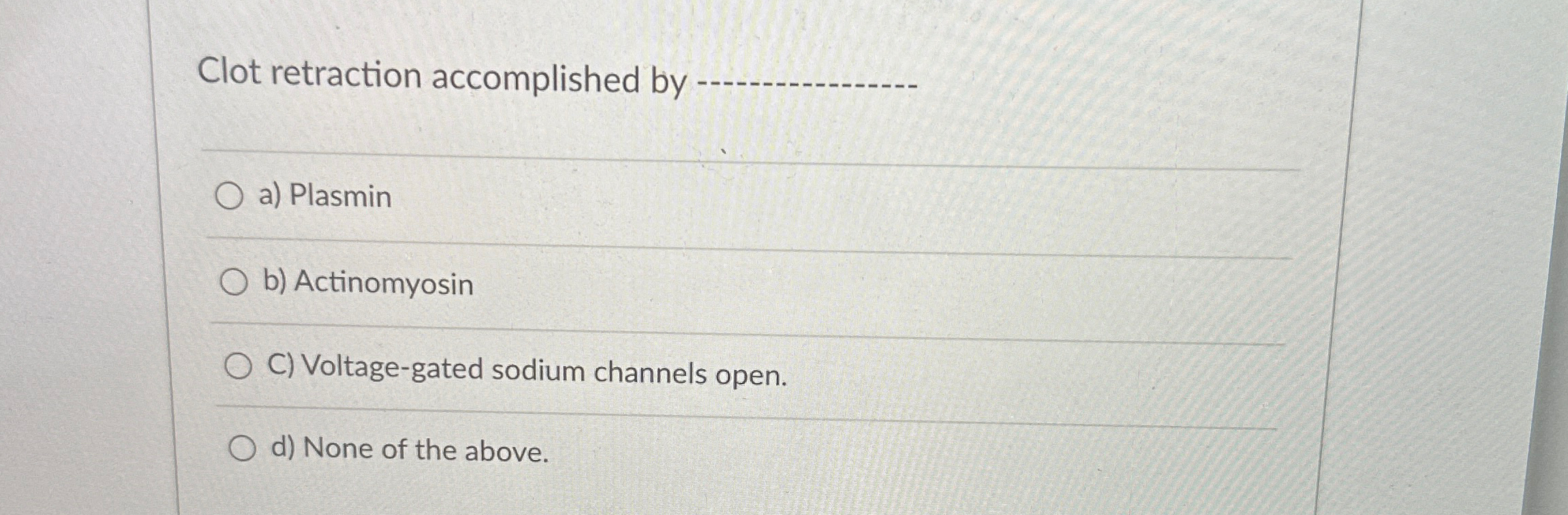 Solved Clot retraction accomplished by q,q,a) ﻿Plasminb) | Chegg.com