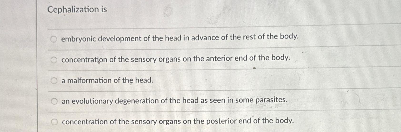 Solved Cephalization isembryonic development of the head in | Chegg.com