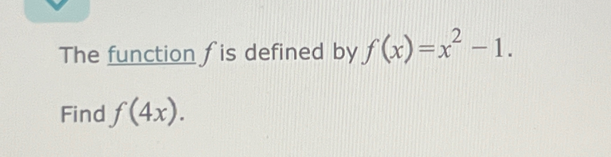 Solved The function f ﻿is defined by f(x)=x2-1. ﻿Find f(4x). | Chegg.com