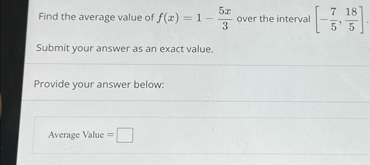 Solved Find the average value of f(x)=1-5x3 ﻿over the | Chegg.com