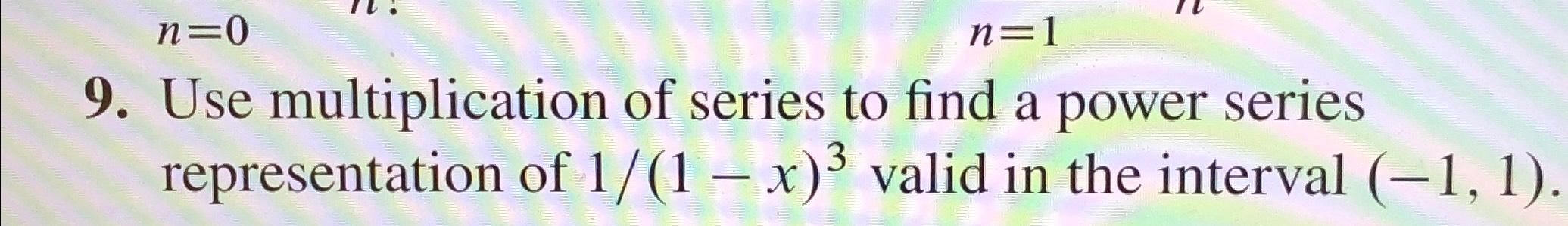 Solved Use multiplication of series to find a power series | Chegg.com