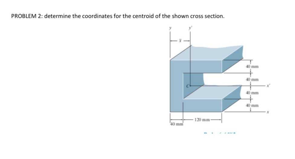 Solved PROBLEM 2: determine the coordinates for the centroid | Chegg.com
