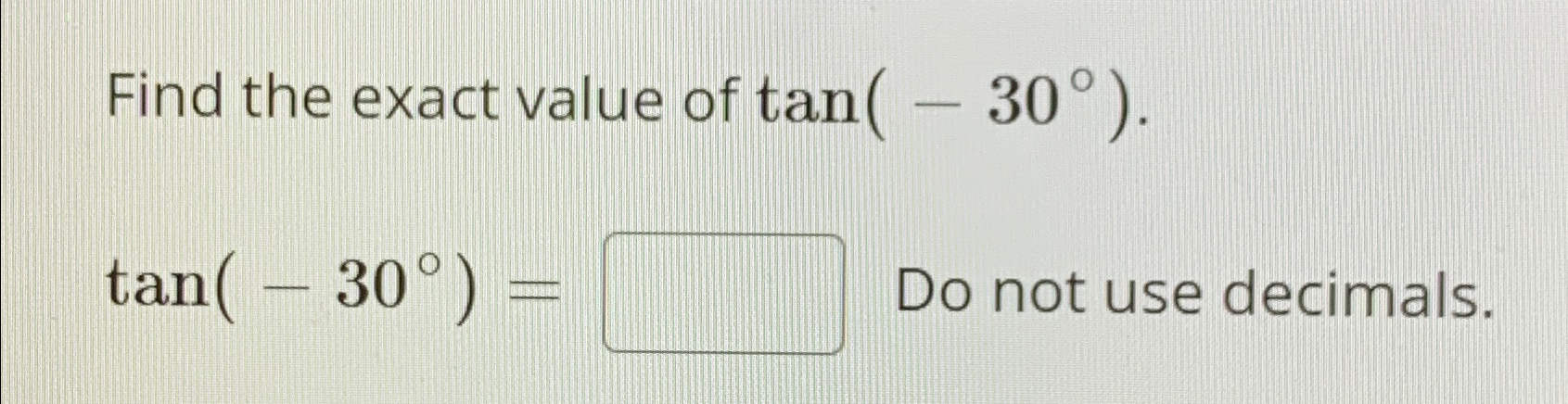 Solved Find the exact value of tan(-30°).tan(-30°)=, Do ﻿not | Chegg.com