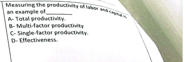 Solved Measuring the productivity of labor and capital is an | Chegg.com