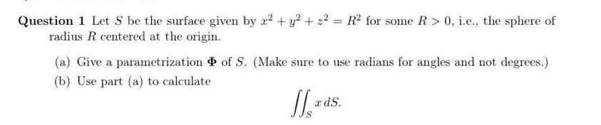 Solved Question 1 Let S be the surface given by x2+y2+z2=R2 | Chegg.com