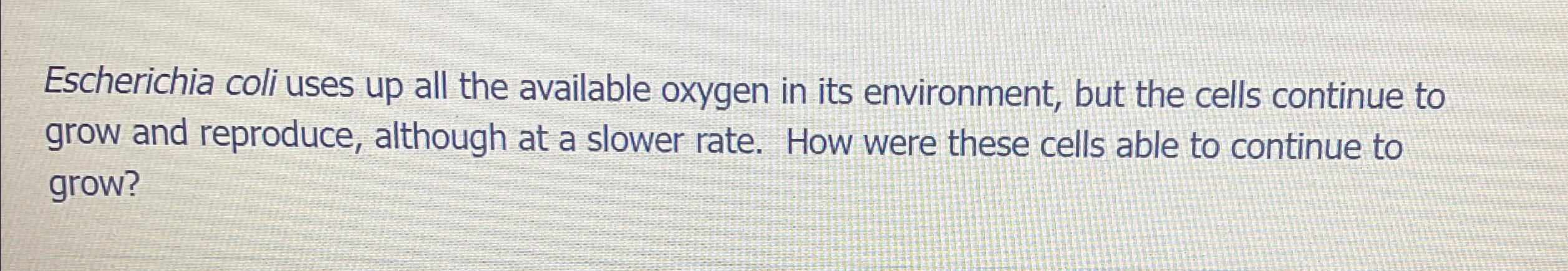 Solved Escherichia coli uses up all the available oxygen in | Chegg.com