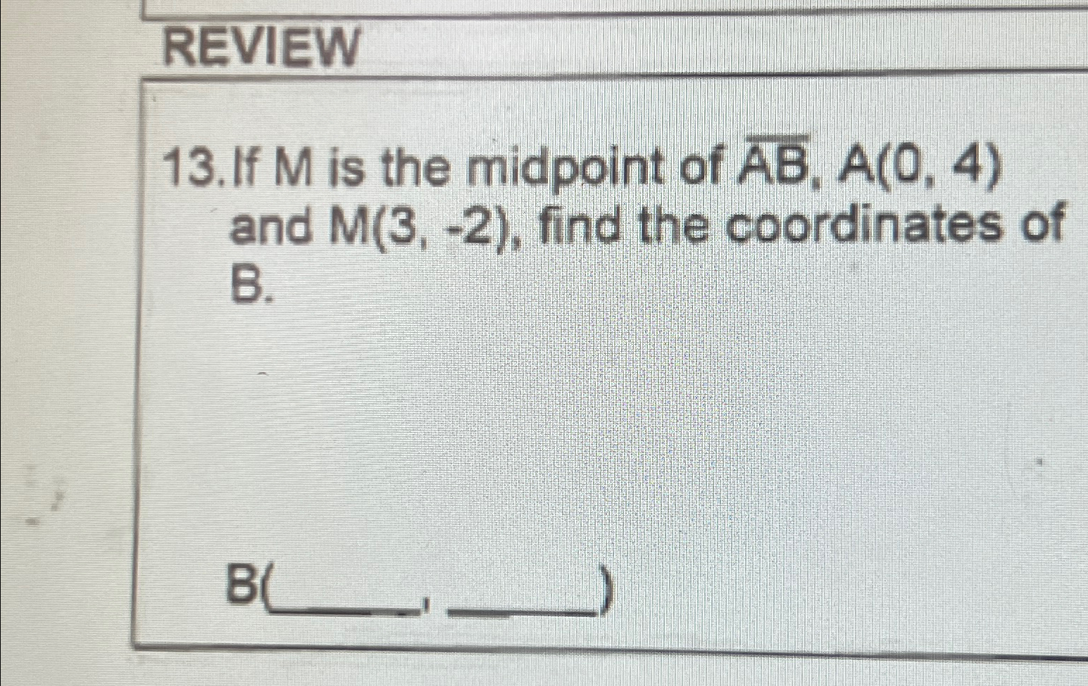 Solved REVIEW13. ﻿If M ﻿is the midpoint of ?bar (AB),A(0,4) | Chegg.com