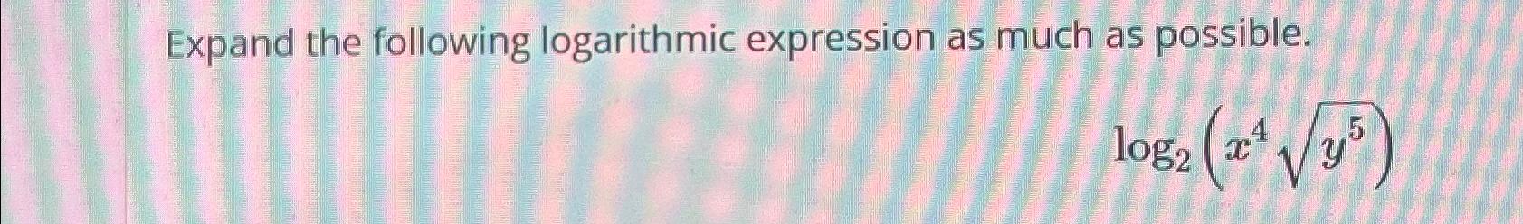 Solved Expand the following logarithmic expression as much | Chegg.com