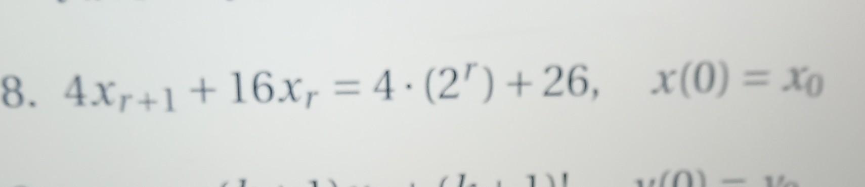 Solved 4xr+1+16xr=4⋅(2r)+26,x(0)=x0 | Chegg.com