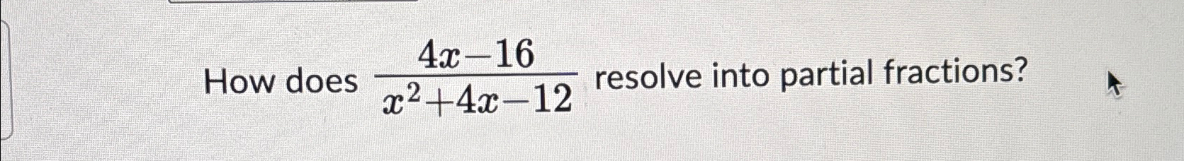 Solved How does 4x-16x2+4x-12 ﻿resolve into partial | Chegg.com