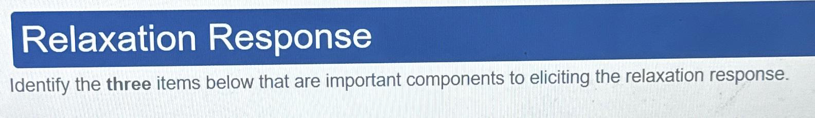 Solved Relaxation ResponseIdentify the three items below | Chegg.com