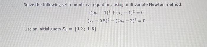 Solved Solve the following set of nonlinear equations using | Chegg.com