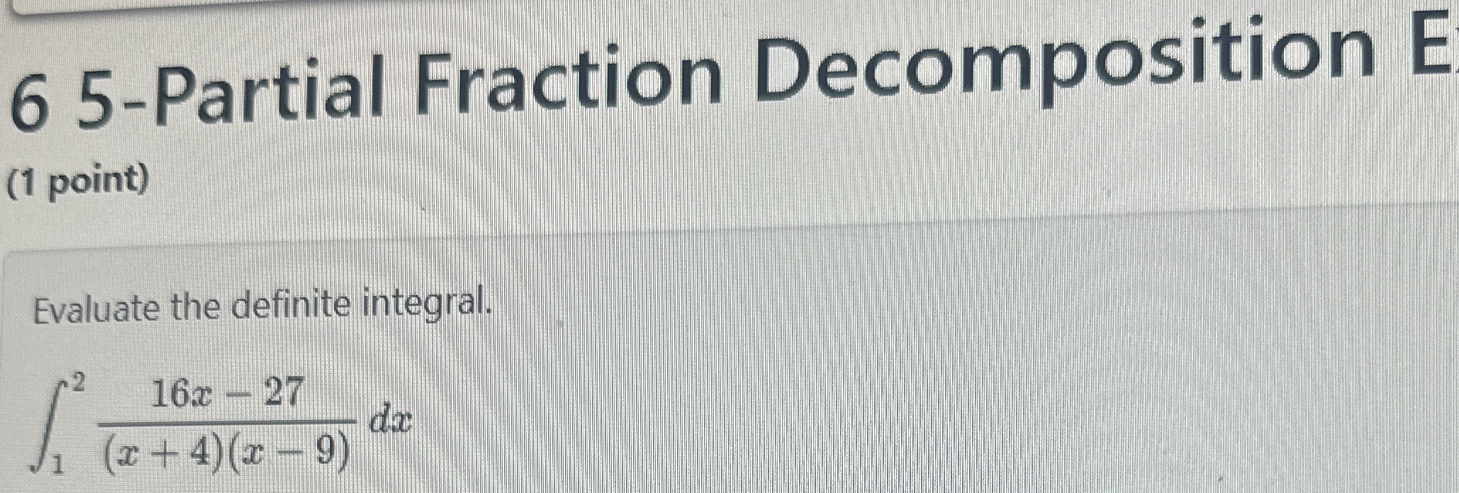 Solved by an EXPERT 6 5-Partial Fraction Decomposition(1 ﻿point)Evaluate | Chegg.com