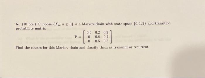 Solved 5. (10 pts.) Suppose {Xn, n > 0) is a Markov chain | Chegg.com