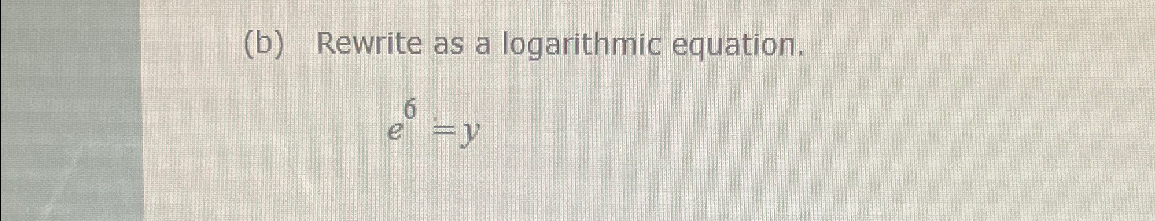 Solved B ﻿rewrite As A Logarithmic Equation E6 Y