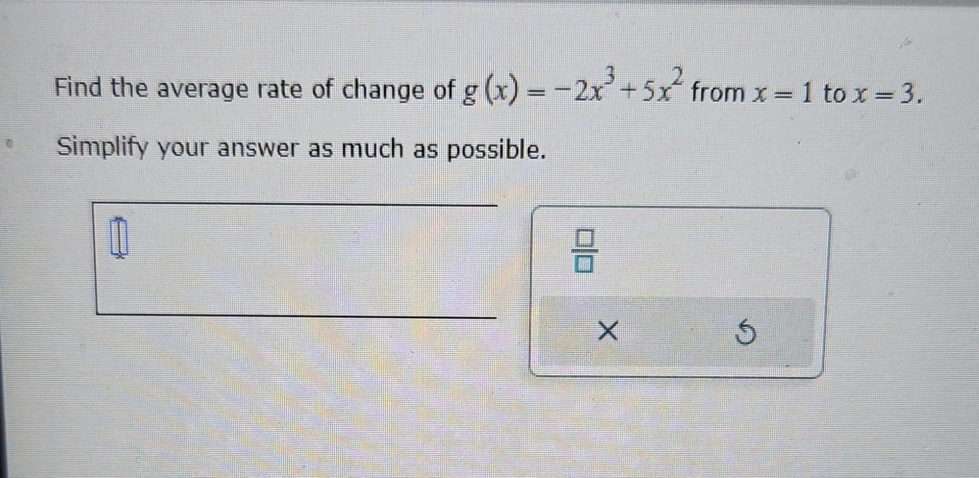 Solved Find the average rate of change of g(x)=−2x3+5x2 from | Chegg.com