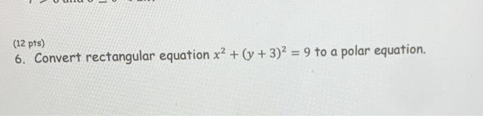 Solved (12 pts) 6. Convert rectangular equation x2 + (y + | Chegg.com