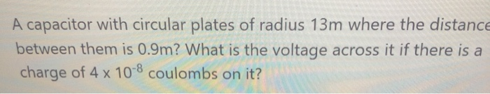 Solved A capacitor with circular plates of radius 13m where | Chegg.com