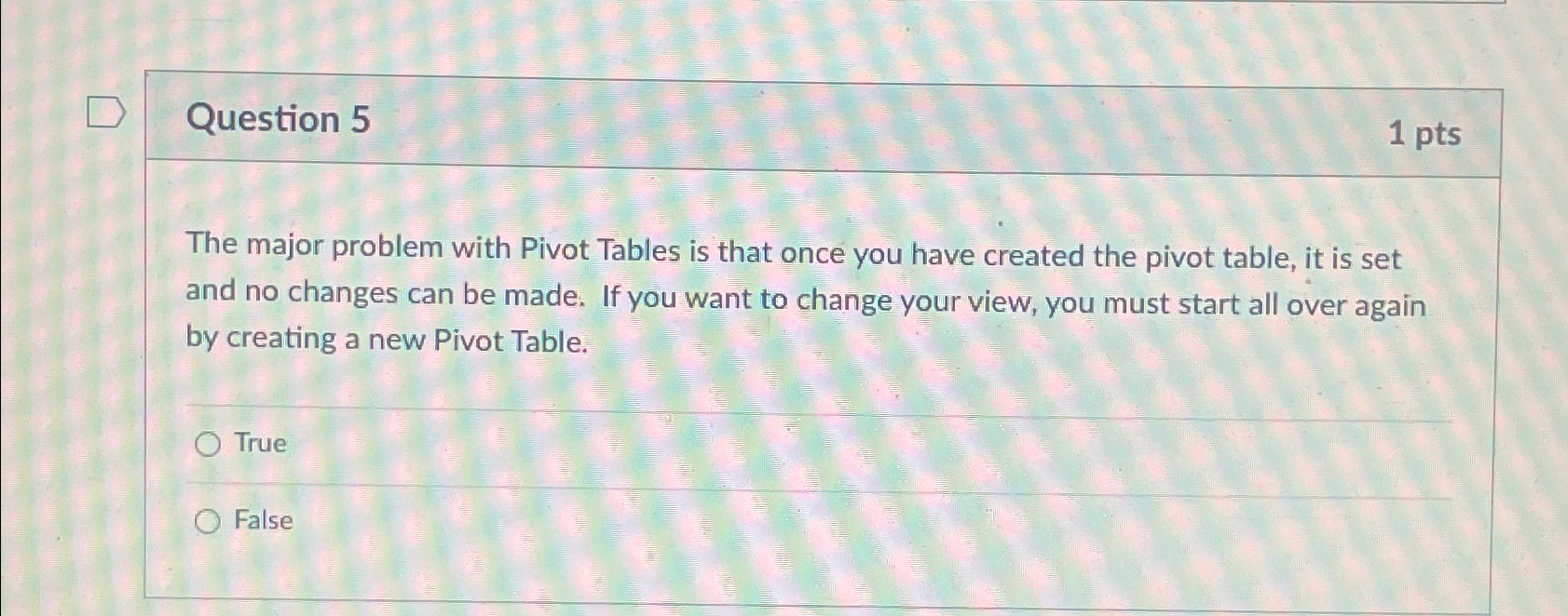 Solved Question 51ptsThe major problem with Pivot Tables is | Chegg.com