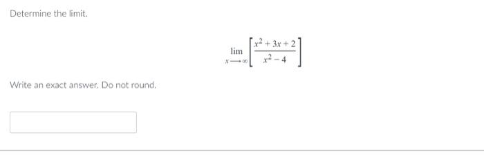 Solved Determine the limit. limx→∞[x2−4x2+3x+2] Write an | Chegg.com