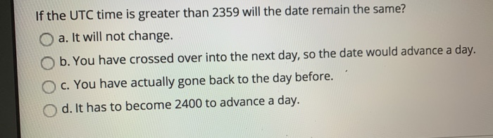 Solved If the UTC time is greater than 2359 will the date | Chegg.com