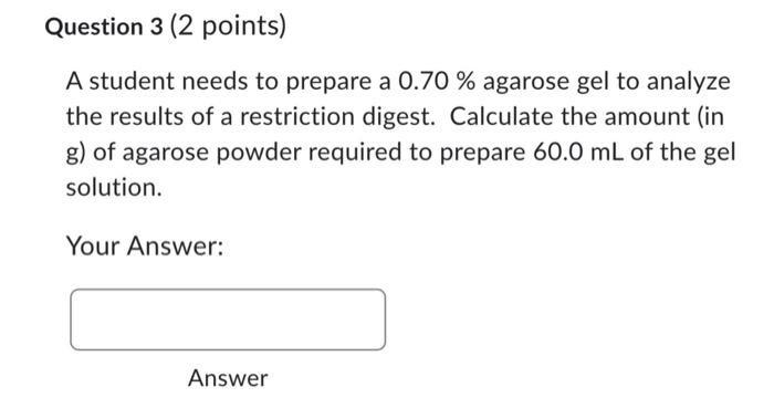 Solved A student needs to prepare a 0.70% agarose gel to | Chegg.com