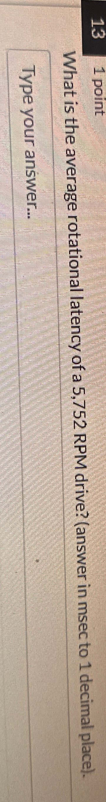 Solved 13 1 ﻿pointWhat is the average rotational latency of | Chegg.com