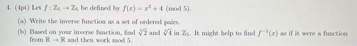 Solved 4. (4pt) Let f:Z5→Z5 be defined by f(x)=x3+4(mod5). | Chegg.com