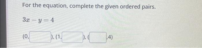 Solved For the equation, complete the given ordered pairs. | Chegg.com