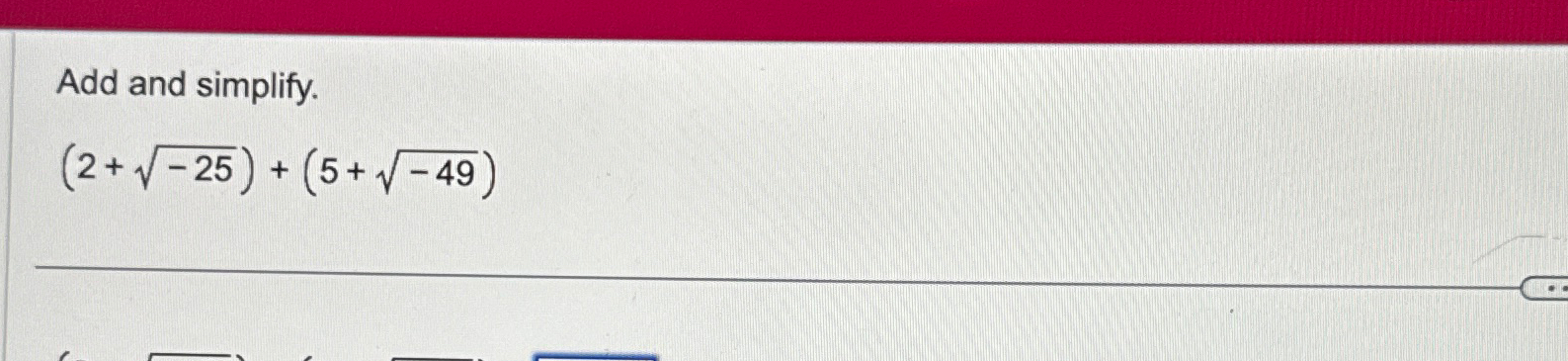 Solved Add and simplify.(2+-252)+(5+-492) | Chegg.com