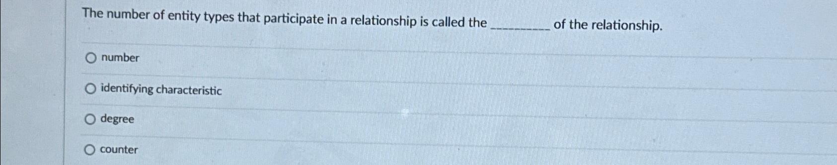 Solved The number of entity types that participate in a | Chegg.com