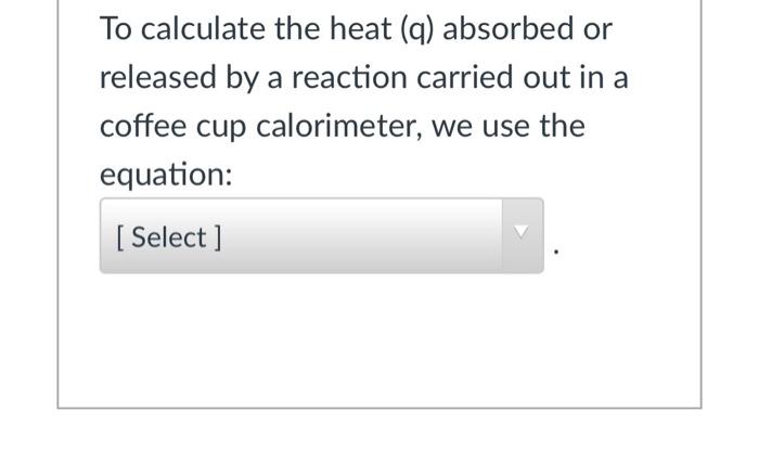 Solved To calculate the heat (q) absorbed or released by a | Chegg.com