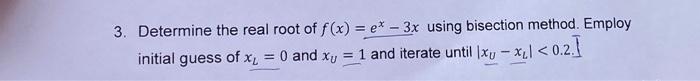Solved Determine the real root of f(x)=ex−3x using bisection | Chegg.com