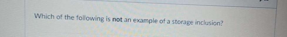 Solved Which of the following is not an example of a storage | Chegg.com