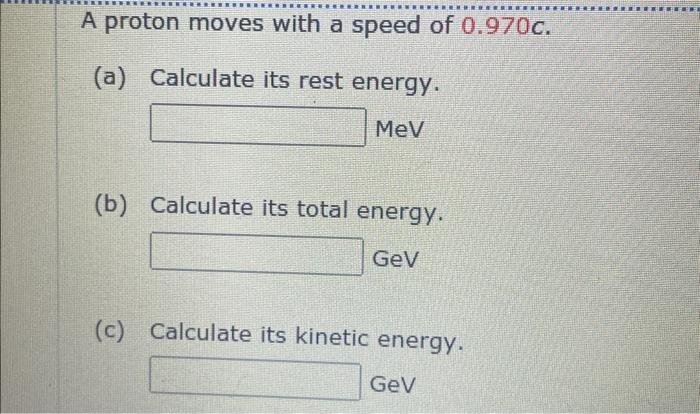 Solved A proton moves with a speed of 0.970c. (a) Calculate | Chegg.com