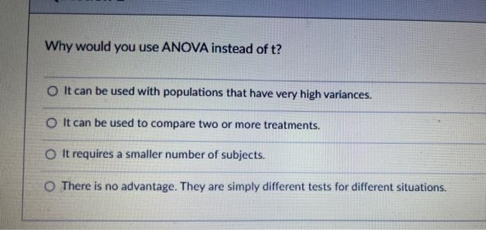 Solved Why would you use ANOVA instead of t? It can be used | Chegg.com