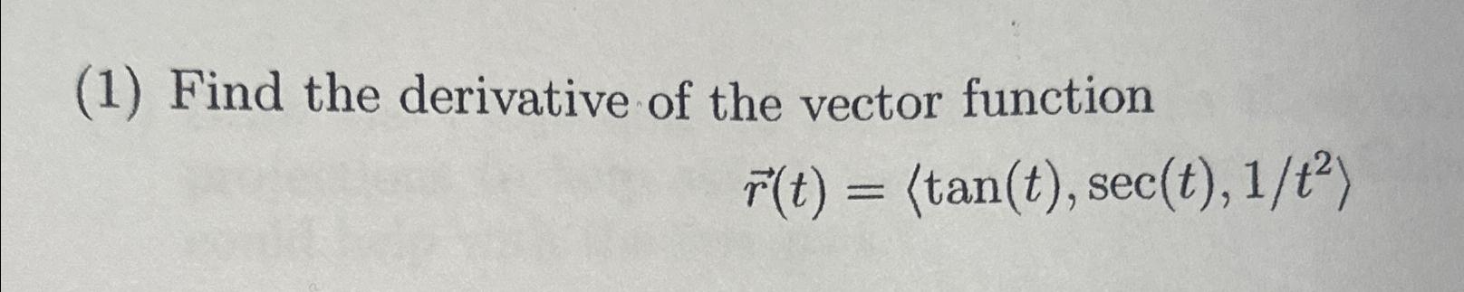 Solved (1) ﻿Find the derivative of the vector | Chegg.com