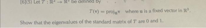 Solved T(v)= proju v where u is a fixed vector in R2. Show | Chegg.com