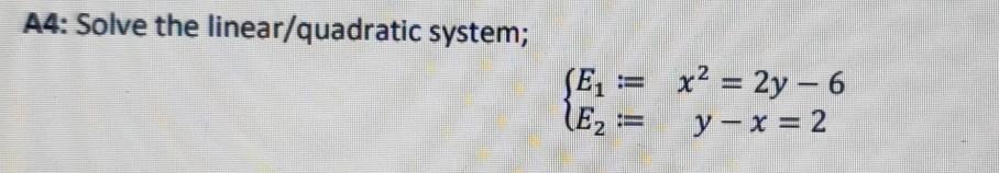 Solved A4: Solve the linear/quadratic system; SE4 := x2 = 2y | Chegg.com