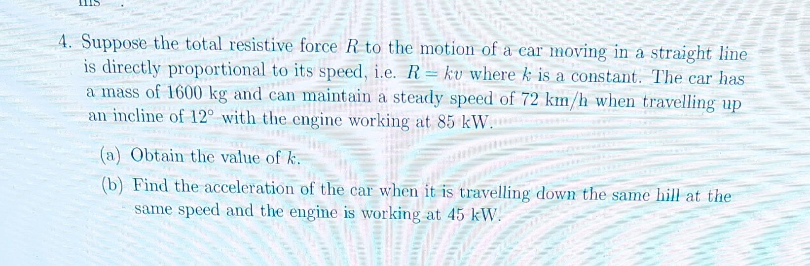 Solved 4. Suppose the total resistive force R to the motion | Chegg.com
